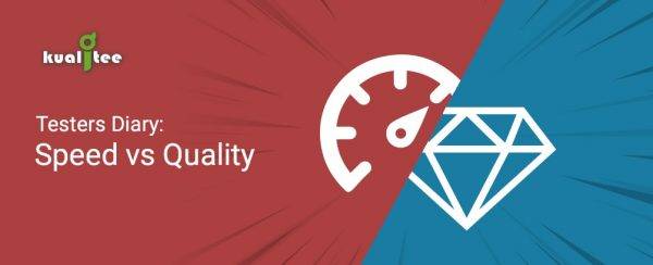 Tester's Diary: Speed vs. Quality | Kualitee