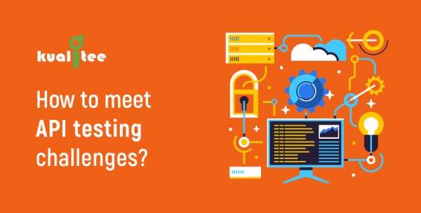 How to Meet API Testing Challenges? - Kualitee