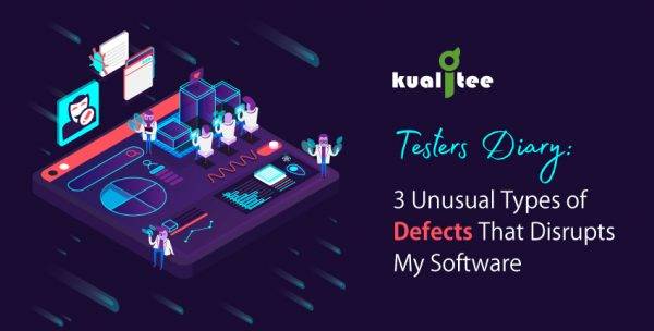 3 Unusual Types of Defects That Disrupted | Kualitee