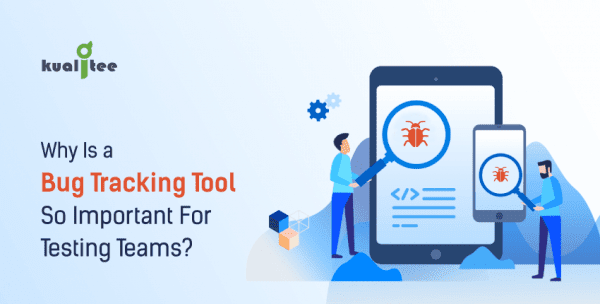 Why Is Bug Tracking Tool Important for Testing | Kualitee