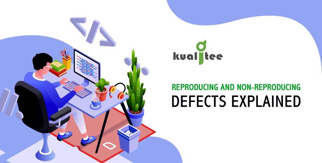 Reproducing and Non-Reproducing Defects Explained | Kualitee