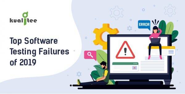 Top Software Testing Failures of 2019 - Kualitee