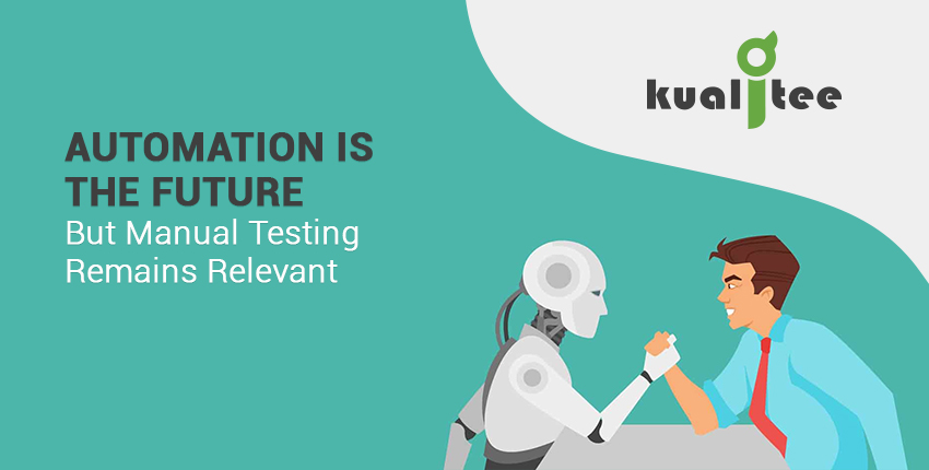 Automation is the Future but Manual Testing Remains Relevant | Kualitee Automation is the Future but Manual Testing Remains Relevant | Kualitee